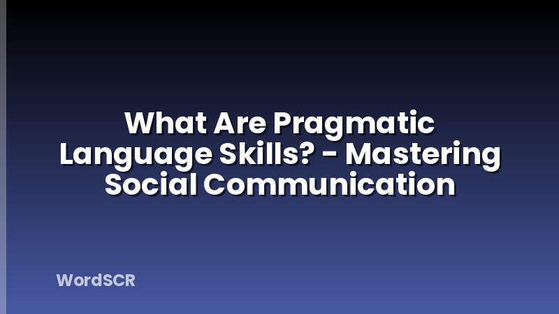 What Are Pragmatic Language Skills? - Mastering Social Communication ...