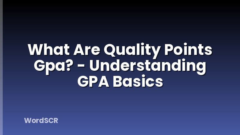 What Are Quality Points Gpa? - Understanding GPA Basics | WordSCR