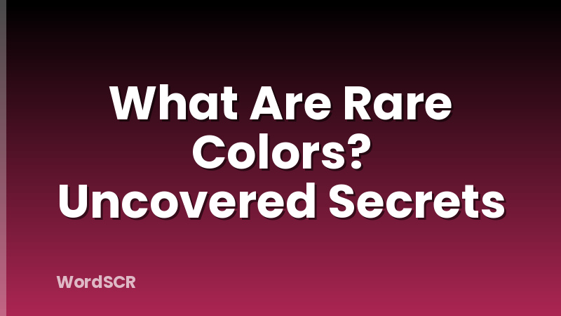 What Are Rare Colors? Uncovered Secrets | WordSCR