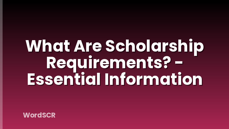 What Are Scholarship Requirements? - Essential Information | WordSCR