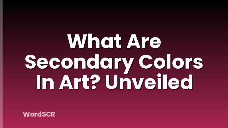 What Are Secondary Colors In Art? Unveiled | WordSCR
