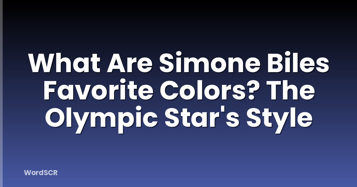 What Are Simone Biles Favorite Colors? The Olympic Star's Style | WordSCR