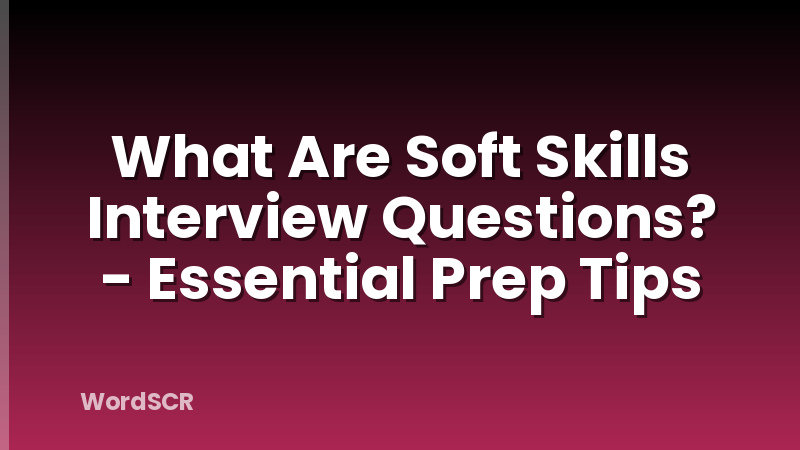What Are Soft Skills Interview Questions? - Essential Prep Tips | WordSCR