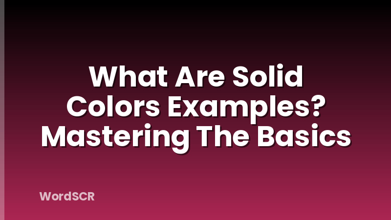 What Are Solid Colors Examples? Mastering The Basics | WordSCR