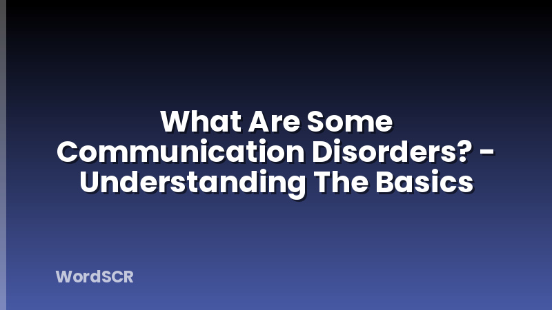What Are Some Communication Disorders? - Understanding The Basics | WordSCR