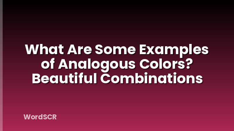What Are Some Examples Of Analogous Colors? Beautiful Combinations ...