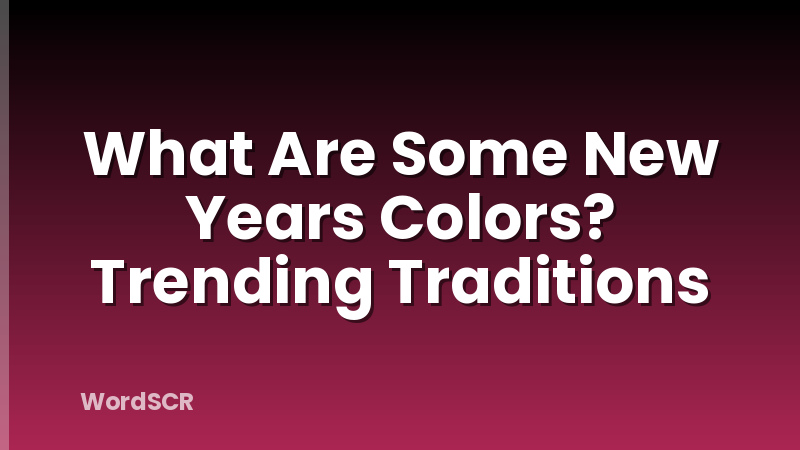 What Are Some New Years Colors? Trending Traditions | WordSCR