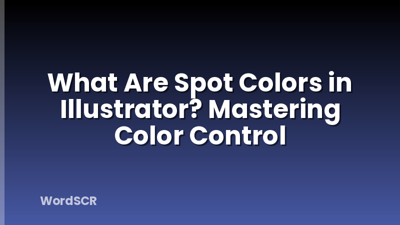 What Are Spot Colors In Illustrator? Mastering Color Control | WordSCR