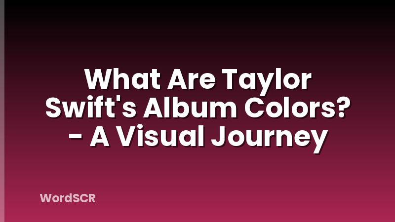 What Are Taylor Swift's Album Colors? - A Visual Journey | WordSCR