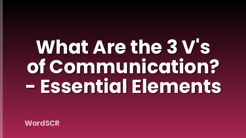 What Are The 3 V's Of Communication? - Essential Elements | WordSCR
