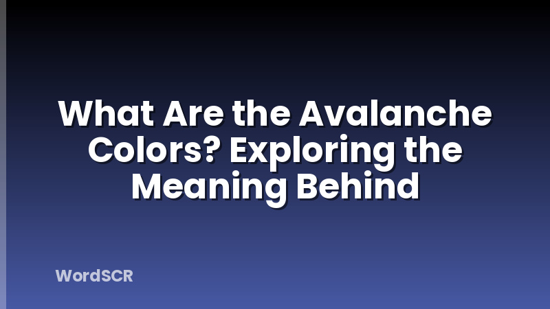 What Are The Avalanche Colors? Exploring The Meaning Behind | WordSCR