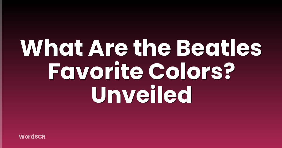 What Are The Beatles Favorite Colors? Unveiled | WordSCR