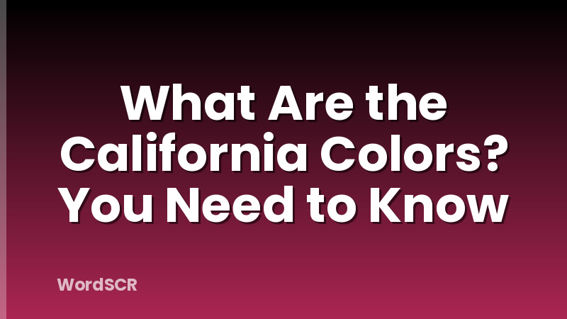 What Are The California Colors? You Need To Know | WordSCR