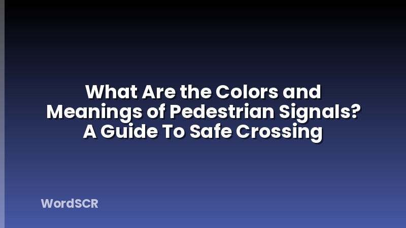 What Are The Colors And Meanings Of Pedestrian Signals? A Guide To Safe ...
