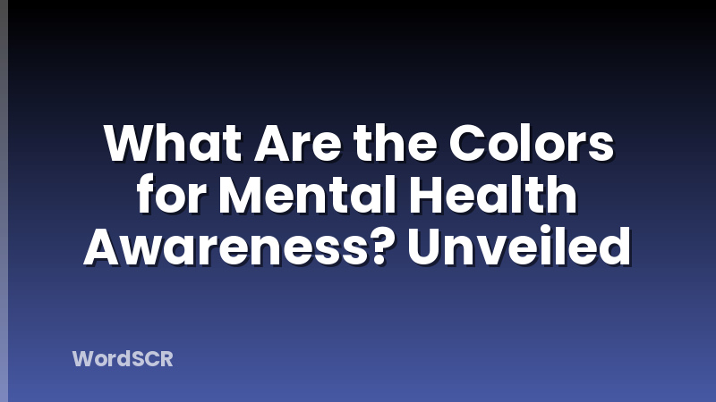 What Are The Colors For Mental Health Awareness? Unveiled | WordSCR