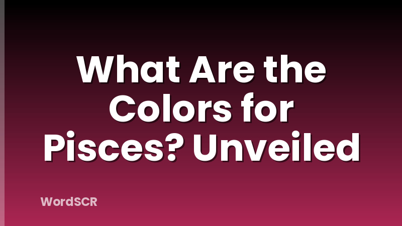 What Are The Colors For Pisces? Unveiled | WordSCR