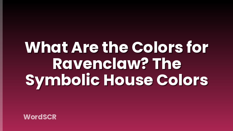 What Are The Colors For Ravenclaw? The Symbolic House Colors | WordSCR