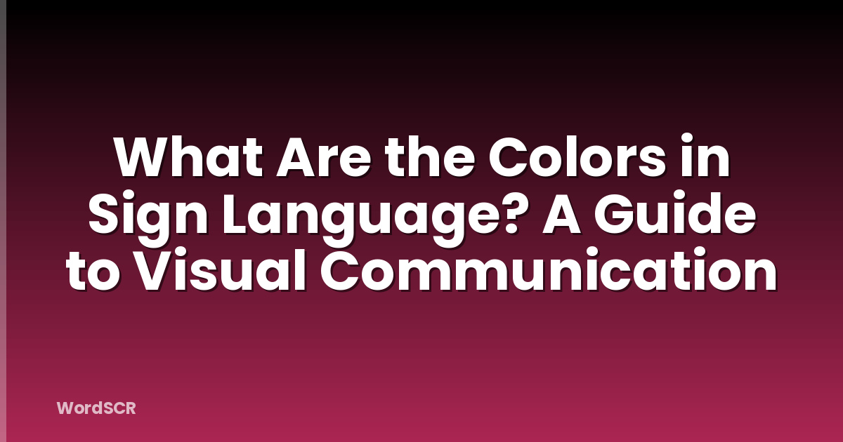 What Are The Colors In Sign Language? A Guide To Visual Communication ...