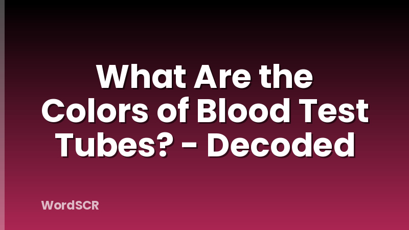 What Are The Colors Of Blood Test Tubes? - Decoded | WordSCR