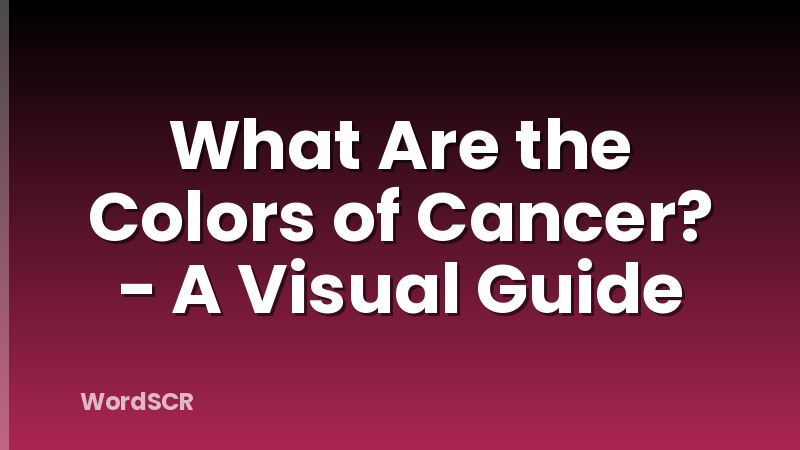 What Are The Colors Of Cancer? - A Visual Guide | WordSCR