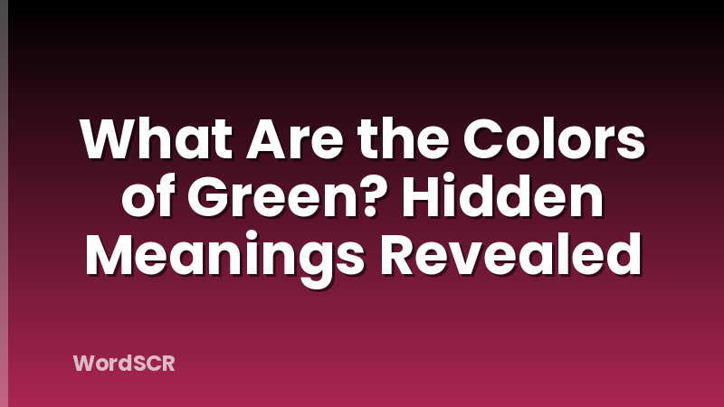 What Are The Colors Of Green? Hidden Meanings Revealed | WordSCR