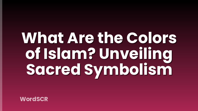 What Are The Colors Of Islam? Unveiling Sacred Symbolism | WordSCR