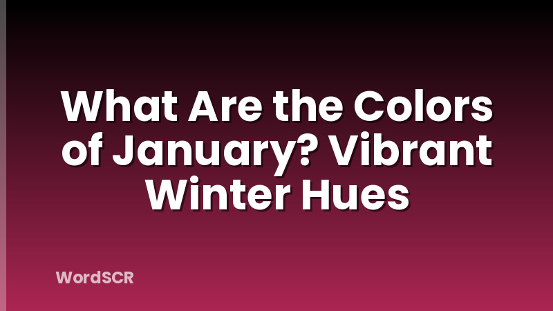 What Are The Colors Of January? Vibrant Winter Hues | WordSCR