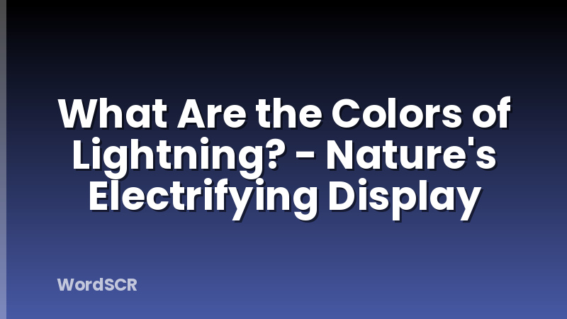 What Are The Colors Of Lightning? - Nature's Electrifying Display | WordSCR