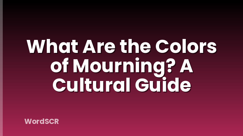 What Are The Colors Of Mourning? A Cultural Guide | WordSCR