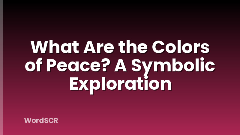 What Are The Colors Of Peace? A Symbolic Exploration | WordSCR