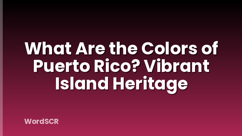What Are The Colors Of Puerto Rico? Vibrant Island Heritage | WordSCR