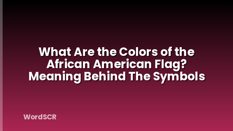 What Are The Colors Of The African American Flag? Meaning Behind The ...