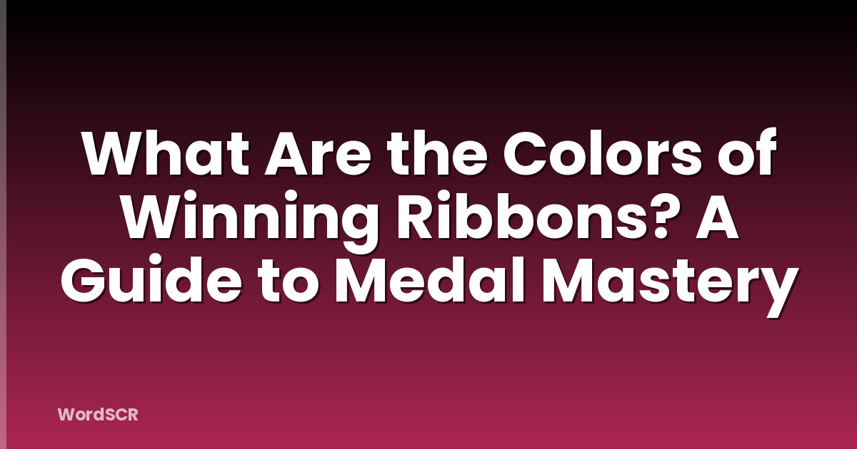 What Are The Colors Of Winning Ribbons? A Guide To Medal Mastery | WordSCR