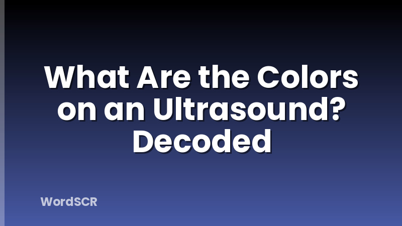 What Are The Colors On An Ultrasound? Decoded | WordSCR