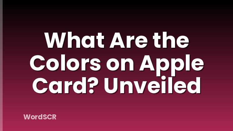 What Are The Colors On Apple Card? Unveiled | WordSCR