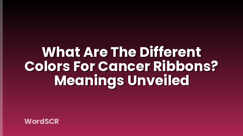 What Are The Different Colors For Cancer Ribbons? Meanings Unveiled ...