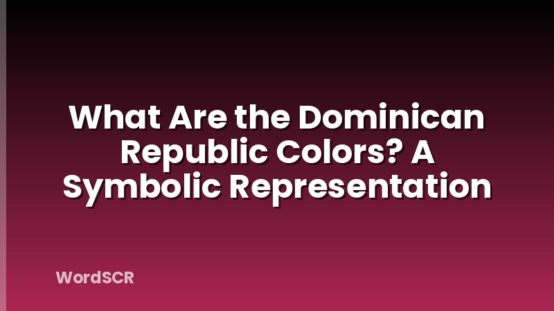 What Are The Dominican Republic Colors? A Symbolic Representation | WordSCR