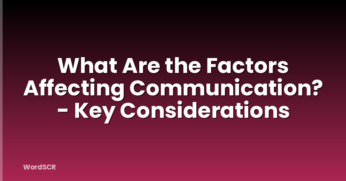What Are The Factors Affecting Communication? - Key Considerations ...