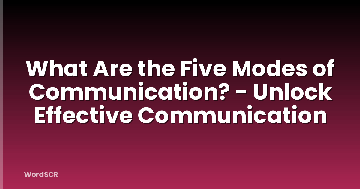 What Are The Five Modes Of Communication? - Unlock Effective ...