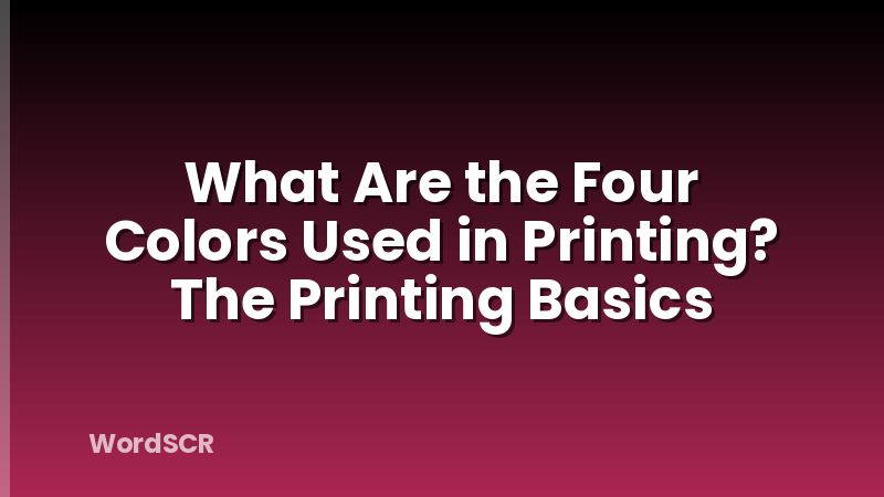 What Are The Four Colors Used In Printing? The Printing Basics | WordSCR