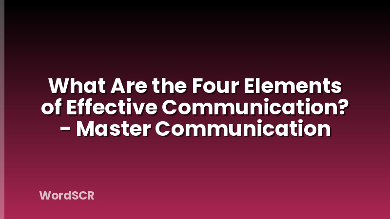 What Are The Four Elements Of Effective Communication? - Master ...