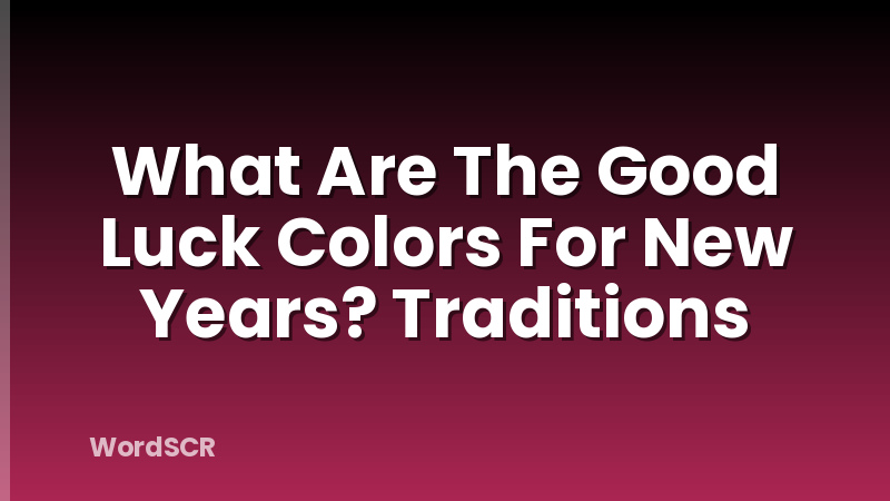 What Are The Good Luck Colors For New Years? Traditions | WordSCR