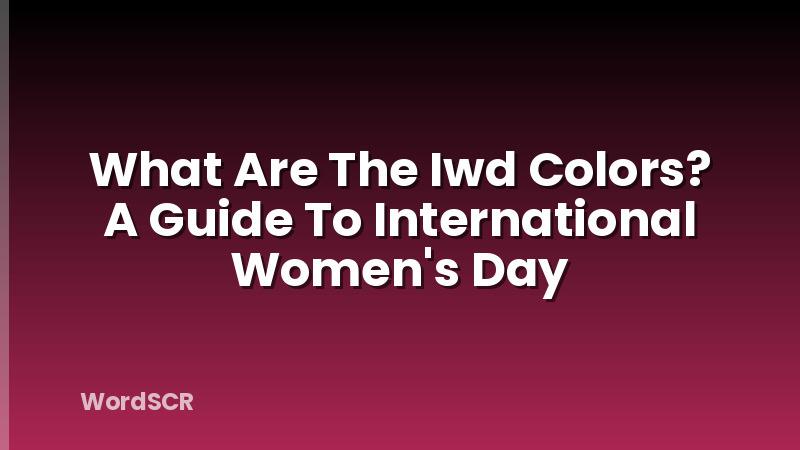 What Are The Iwd Colors? A Guide To International Women's Day | WordSCR