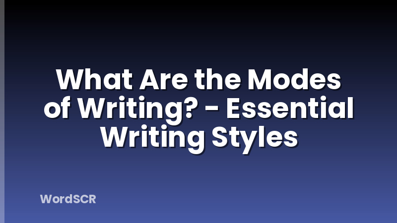 What Are The Modes Of Writing? - Essential Writing Styles | WordSCR
