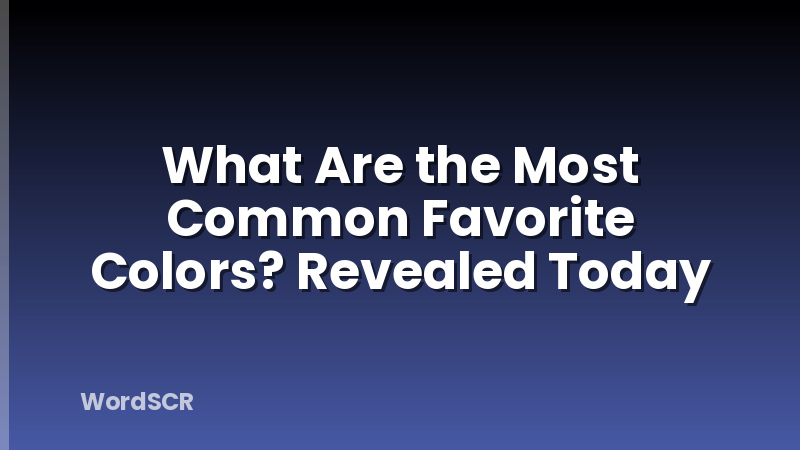 What Are The Most Common Favorite Colors? Revealed Today | WordSCR