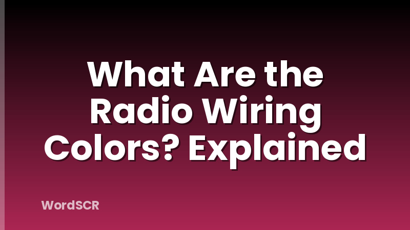 What Are The Radio Wiring Colors? Explained | WordSCR