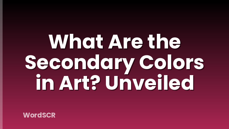 What Are The Secondary Colors In Art? Unveiled | WordSCR