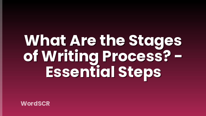 What Are The Stages Of Writing Process? - Essential Steps | WordSCR