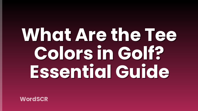 What Are The Tee Colors In Golf? Essential Guide | WordSCR