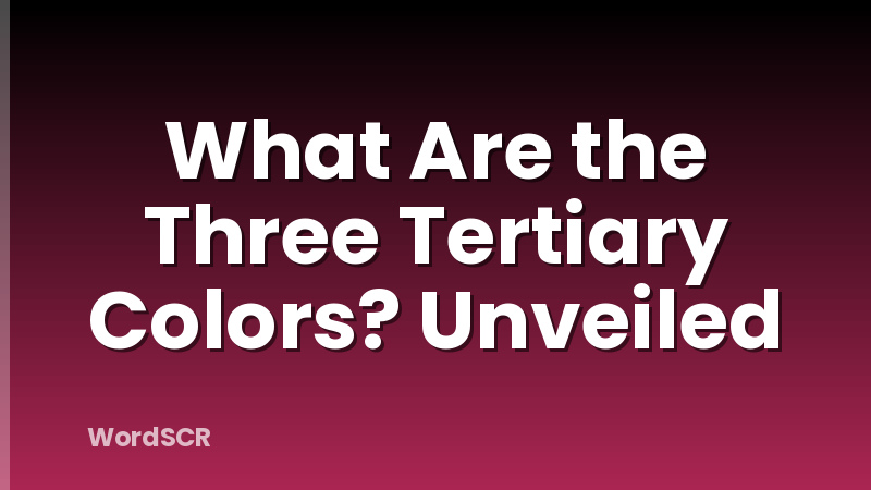 What Are The Three Tertiary Colors? Unveiled | WordSCR